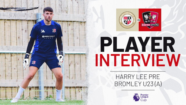 Harry Lee on PL Cup fixture at Bromley | Exeter City F.C.